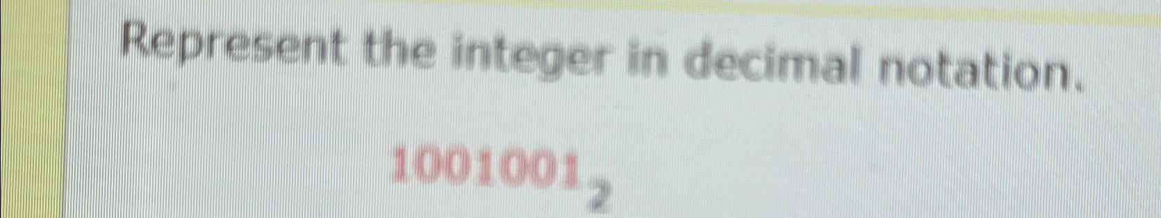 Solved Represent the integer in decimal notation.10010012 | Chegg.com