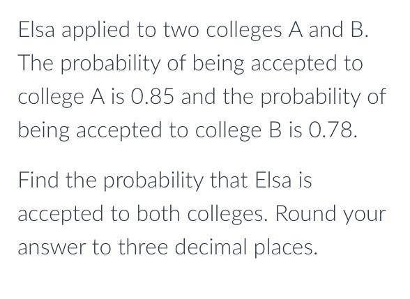 Solved Elsa applied to two colleges A and B. The probability | Chegg.com