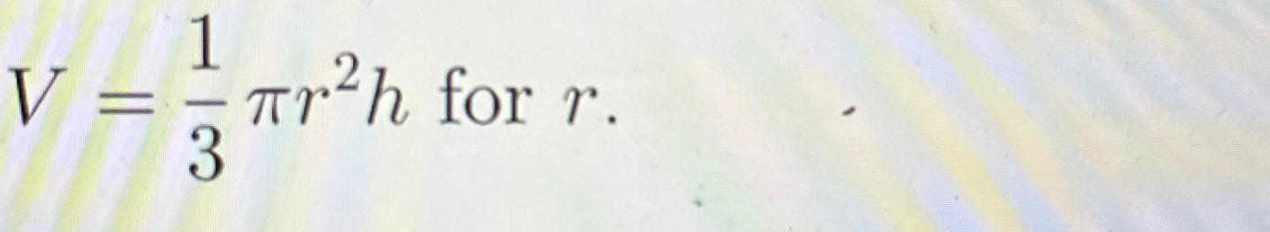 Solved V=13πr2h ﻿for r | Chegg.com