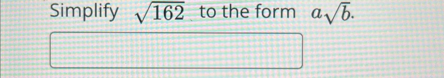 Solved Simplify 1622 ﻿to the form ab2. | Chegg.com