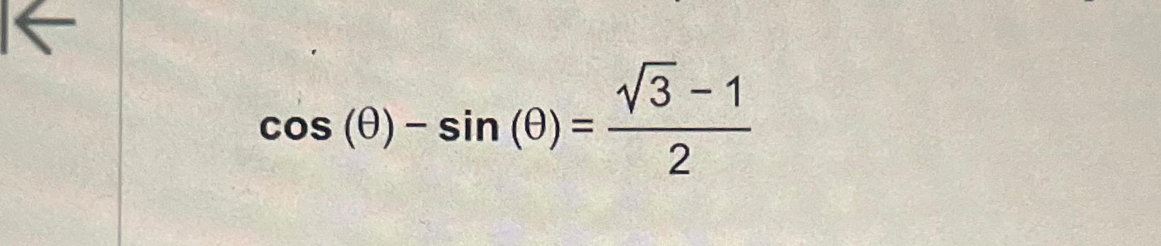 Solved cos(θ)-sin(θ)=32-12 | Chegg.com