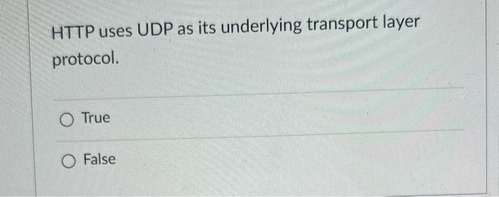 HTTP uses UDP as its underlying transport layer | Chegg.com
