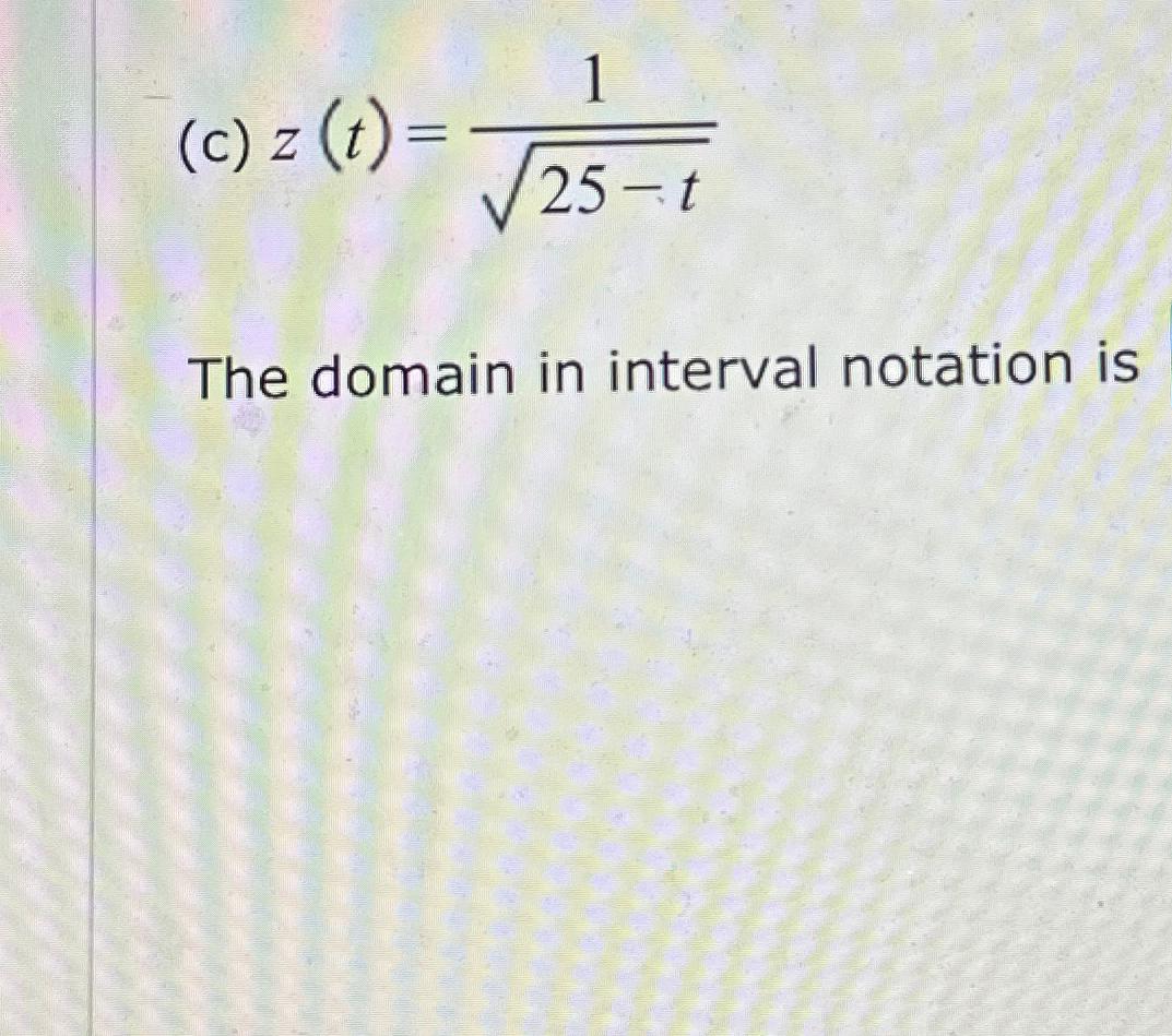 Solved (c) z(t)=125-t2The domain in interval notation is | Chegg.com