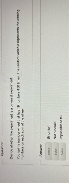 Solved QuestionDecide whether the experiment is a binomial | Chegg.com