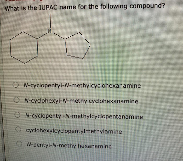 Solved What is the IUPAC name for the following compound? N | Chegg.com