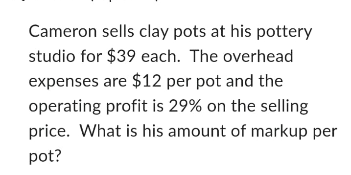 Solved Cameron sells clay pots at his pottery studio for $39 | Chegg.com