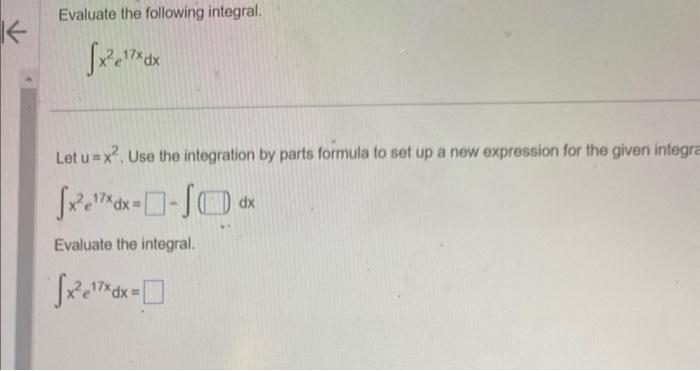 Solved Evaluate the following integral. ∫x2e17xdx Let u=x2. | Chegg.com