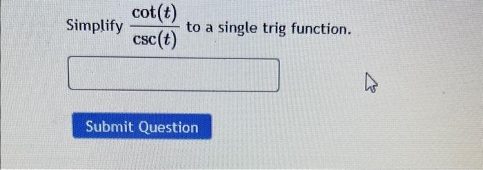 Solved Simplify csc(t)cot(t) to a single trig function. | Chegg.com