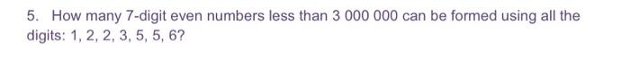 Solved 5. How many 7-digit even numbers less than 3 000 000 | Chegg.com