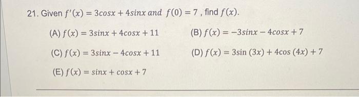 Solved 1. Given f′(x)=3cosx+4sinx and f(0)=7, find f(x). (A) | Chegg.com