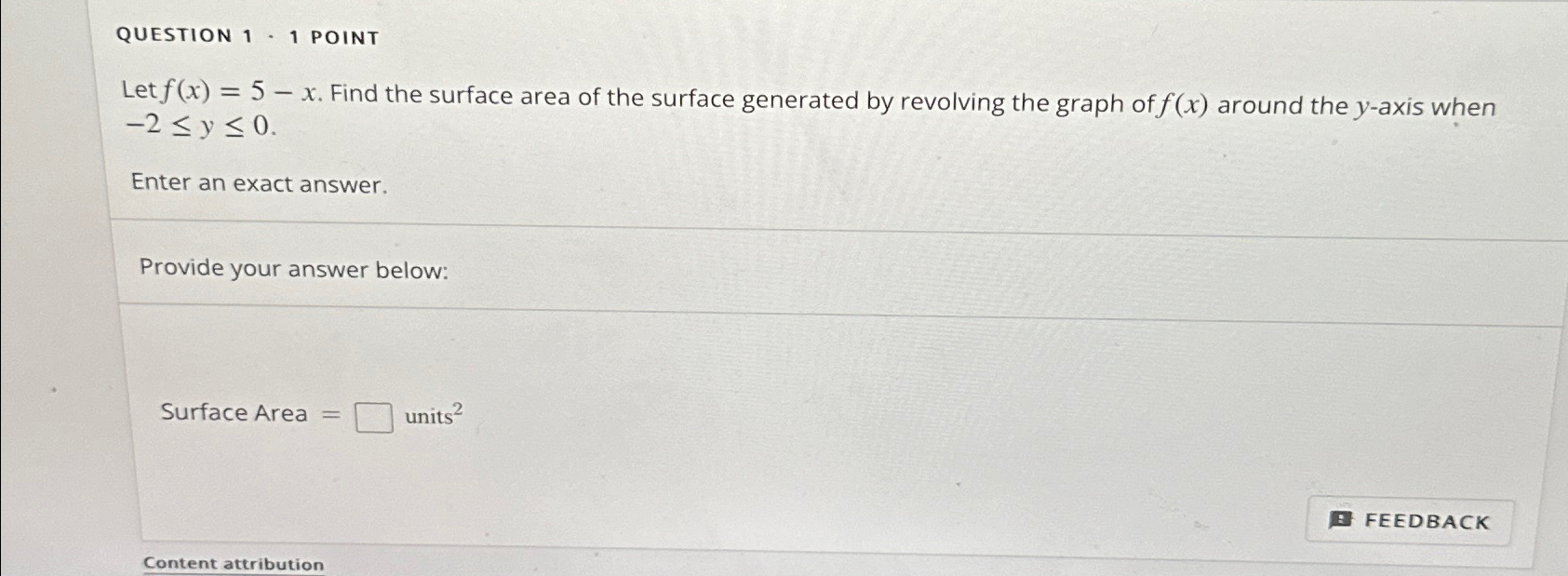 Solved QUESTION 1 - 1 POINTLet f(x)=5-x. Find the surface | Chegg.com Solved QUESTION 1 - 1 POINTLet f(x)=5-x. Find the surface | Chegg.com