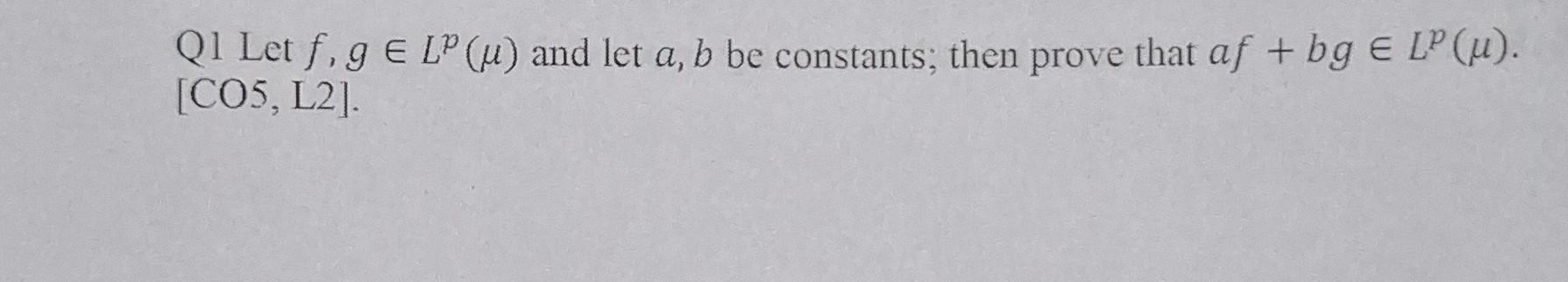 Solved Q1 Let f,g∈Lp(μ) and let a,b be constants; then prove | Chegg.com Solved Q1 Let f,g∈Lp(μ) and let a,b be constants; then prove | Chegg.com