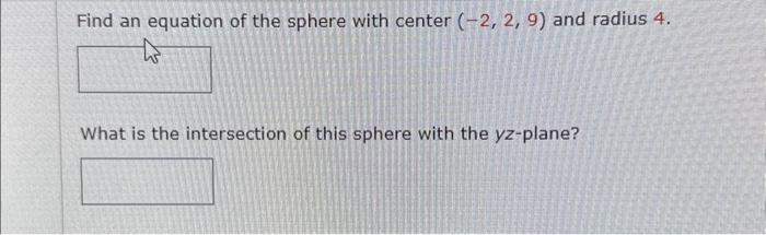 Solved Find an equation of the sphere with center (−2,2,9) | Chegg.com