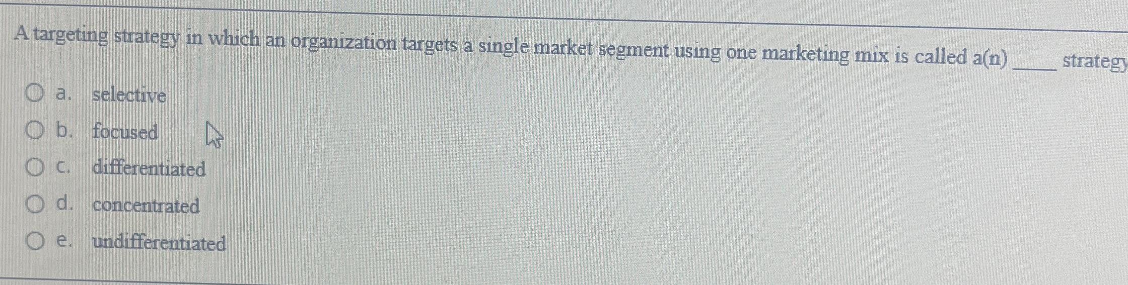 Solved A targeting strategy in which an organization targets | Chegg.com
