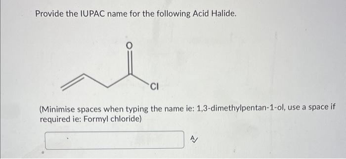 Solved Provide the IUPAC name for the following Acid Halide. | Chegg.com