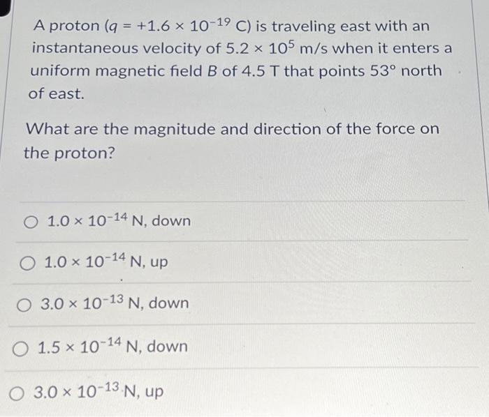 Solved A proton (q=+1.6×10−19C) is traveling east with an | Chegg.com