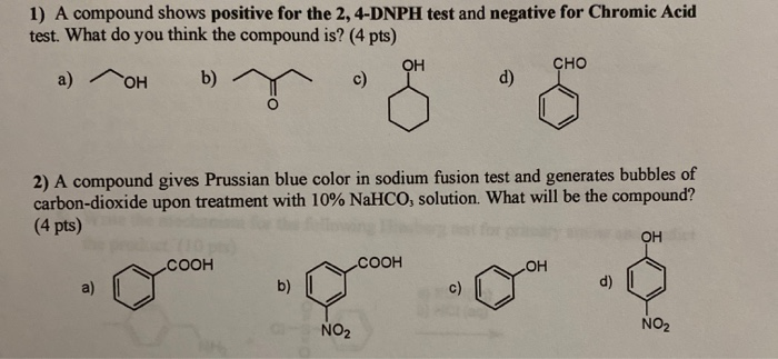 Solved 1) A compound shows positive for the 2, 4-DNPH test | Chegg.com