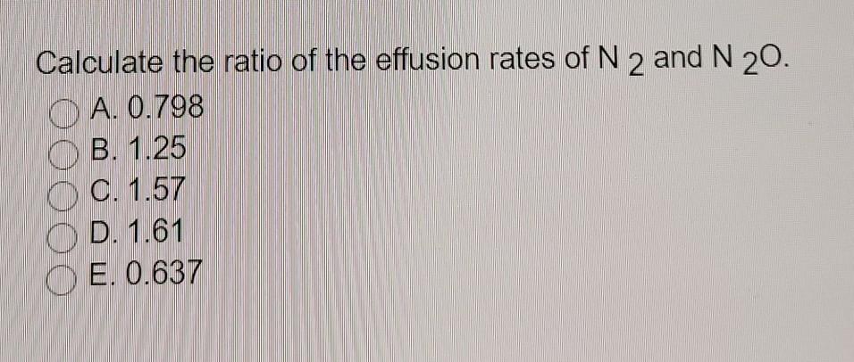 Solved Calculate the ratio of the effusion rates of N 2 and | Chegg.com