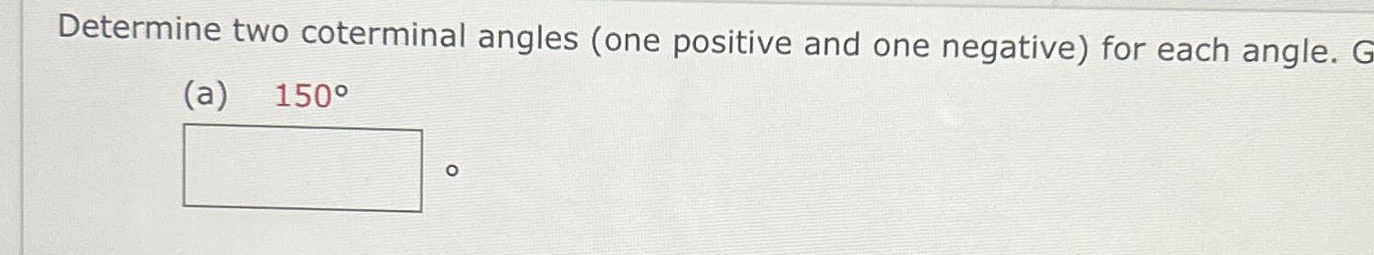 Determine two coterminal angles (one positive and one | Chegg.com