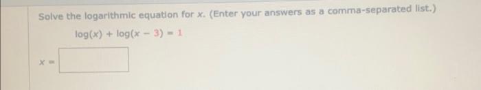 Solved Solve the logarithmic equation for x. (Enter your | Chegg.com
