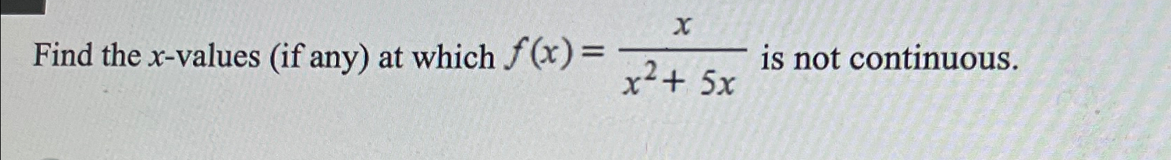 Solved Find the x-values (if any) ﻿at which f(x)=xx2+5x ﻿is | Chegg.com