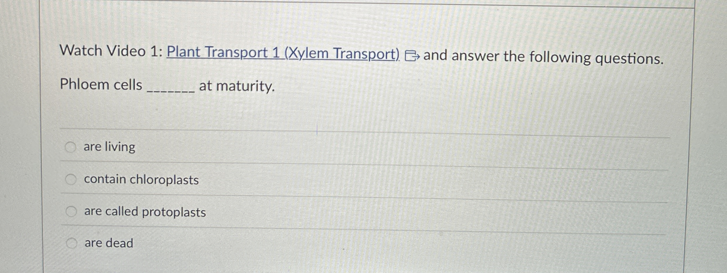 Solved Watch Video 1: Plant Transport 1 (Xylem Transport). ↺ | Chegg.com
