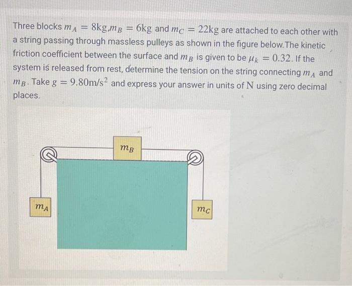 Solved Three blocks mA=8 kg,mB=6 kg and mC=22 kg are | Chegg.com