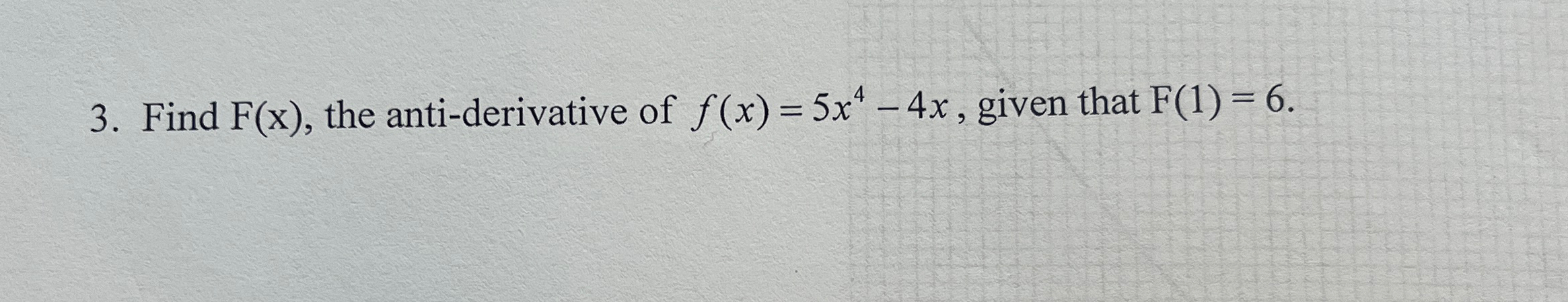 Solved Find F(x), ﻿the anti-derivative of f(x)=5x4-4x, | Chegg.com