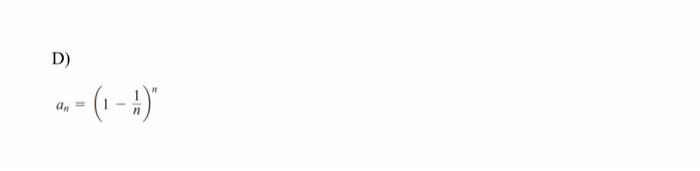 Solved D) an=(1−n1)n | Chegg.com