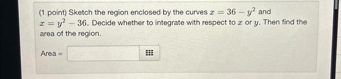 Solved (1 point) Sketch the region enclosed by the curves | Chegg.com