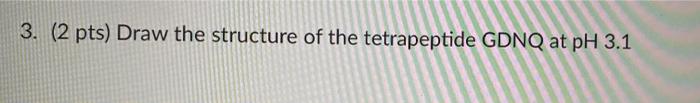 Solved 3. (2 pts) Draw the structure of the tetrapeptide | Chegg.com