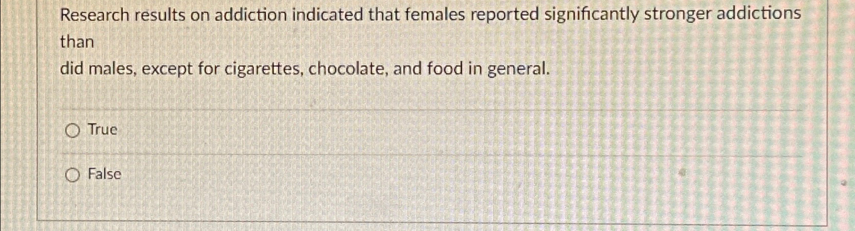 Solved Research results on addiction indicated that females | Chegg.com