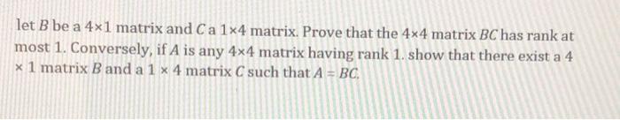 Solved let B be a 4x1 matrix and C a 1x4 matrix. Prove that | Chegg.com