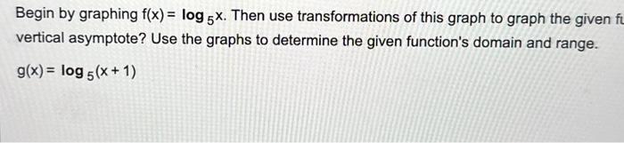 Solved Begin by graghing f(x)=log5x. Then use transfomations | Chegg.com