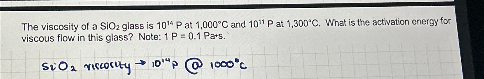 Solved The viscosity of a SiO_(2) glass is 10^(14)P at | Chegg.com