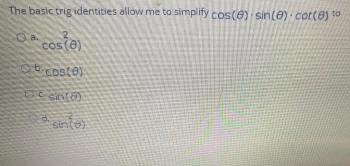 Solved The basic trig identities allow me to simplify cos(e) | Chegg.com
