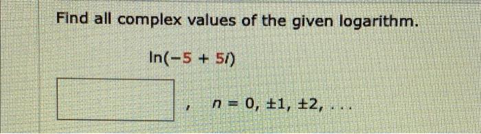 Solved Find all complex values of the given logarithm. In(-5 | Chegg.com