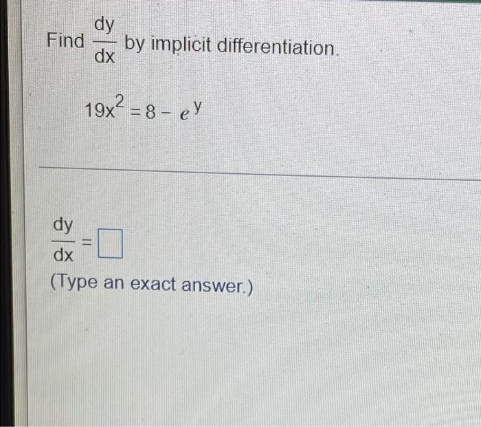 Solved dy Find dx by implicit differentiation. 19x2 = 8 - ey | Chegg.com