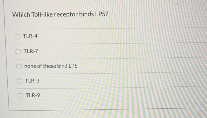 Solved Which Toll-like receptor binds LPS? TLR-4 TLR-7 none | Chegg.com