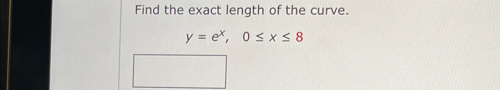 Solved Find the exact length of the curve.y=ex,0≤x≤8 | Chegg.com