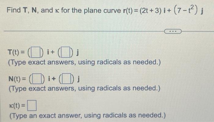 Solved Find T,N, and κ for the plane curve | Chegg.com
