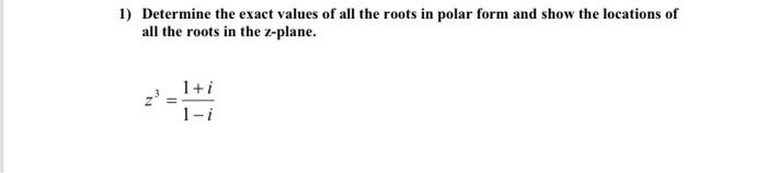 Solved 1) Determine the exact values of all the roots in | Chegg.com