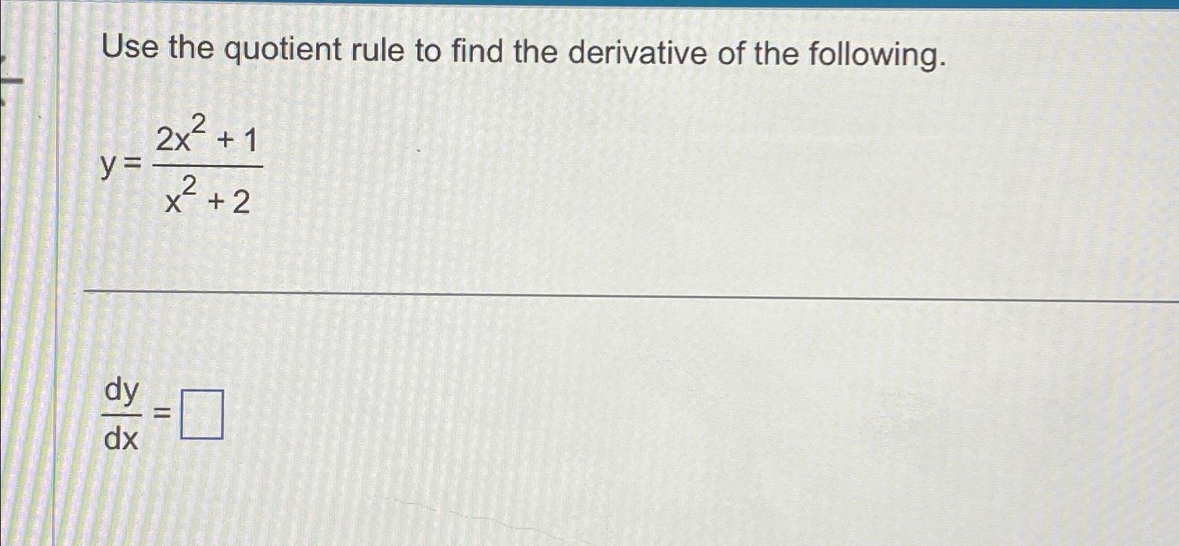 Solved Use The Quotient Rule To Find The Derivative Of The