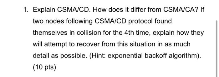 Solved 1. Explain CSMA/CD. How does it differ from CSMA/CA? | Chegg.com