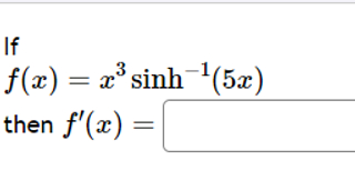 Solved Iff(x)=x3sinh-1(5x)then f'(x)= | Chegg.com