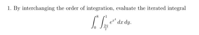 Solved 1. By interchanging the order of integration, | Chegg.com