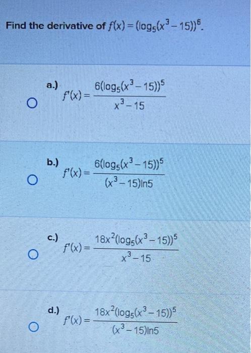 Solved derivative of f(x)=(log5(x3−15))6 a.) | Chegg.com