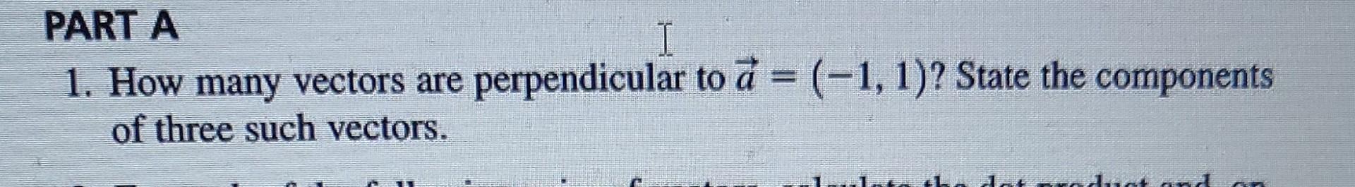Solved 1. How many vectors are perpendicular to a=(−1,1) ? | Chegg.com
