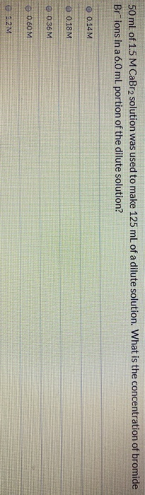 Solved 50 mL of 1.5 M CaBr2 solution was used to make 125 mL | Chegg.com