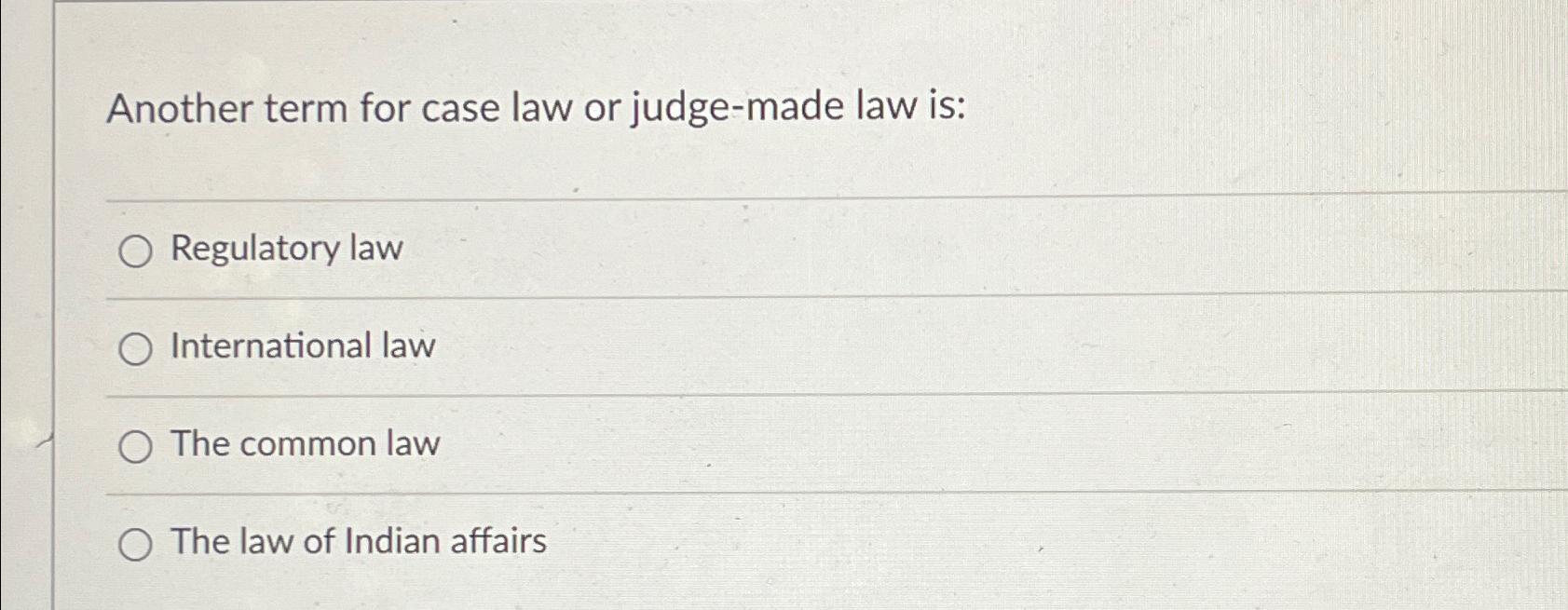 Solved Another term for case law or judge-made law | Chegg.com